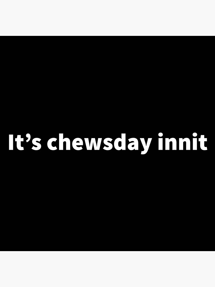 "It's chewsday innit Funny British Accent sayings" Poster for Sale by ...