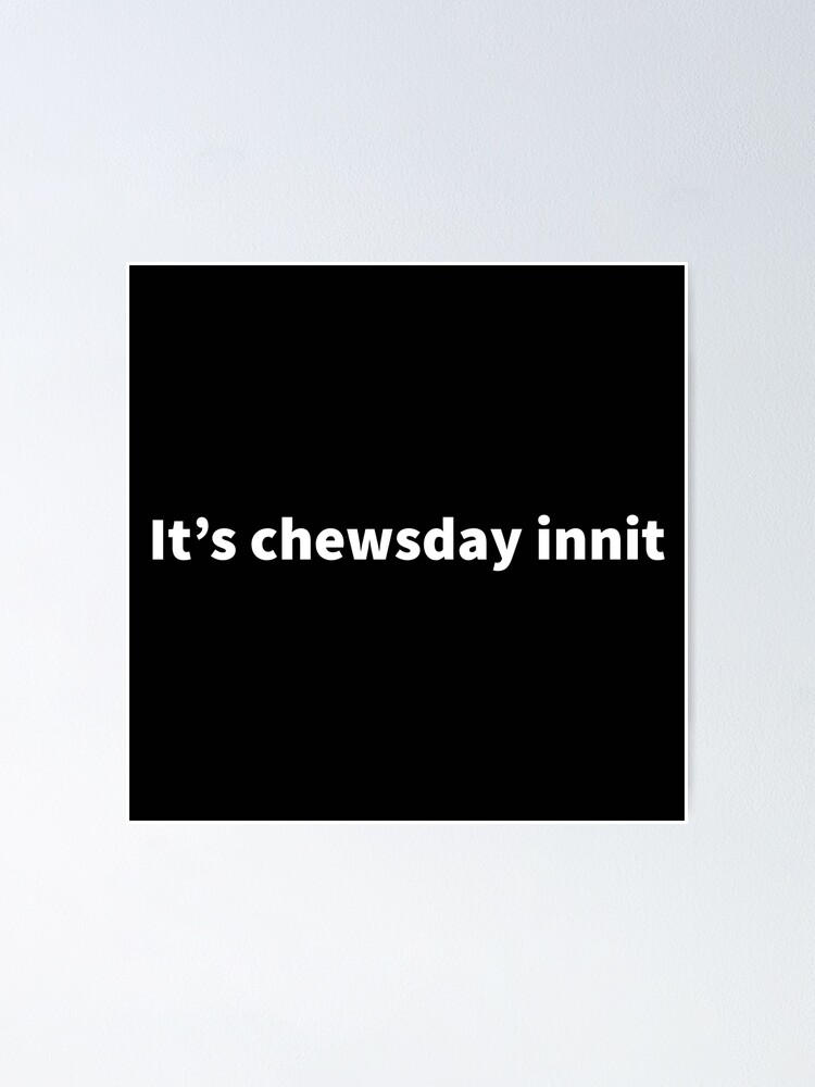 "It's chewsday innit Funny British Accent sayings" Poster for Sale by ...
