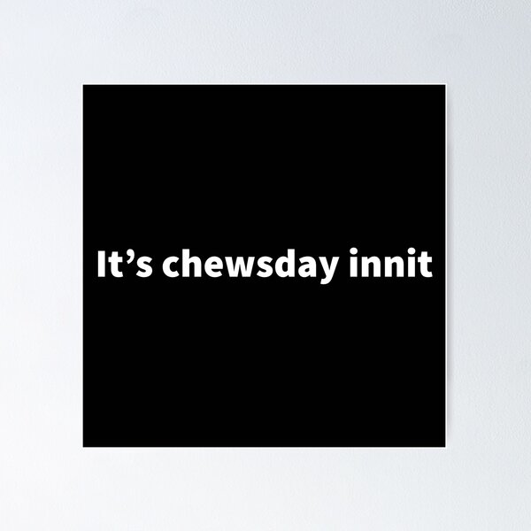 "It's chewsday innit Funny British Accent sayings" Poster for Sale by ...