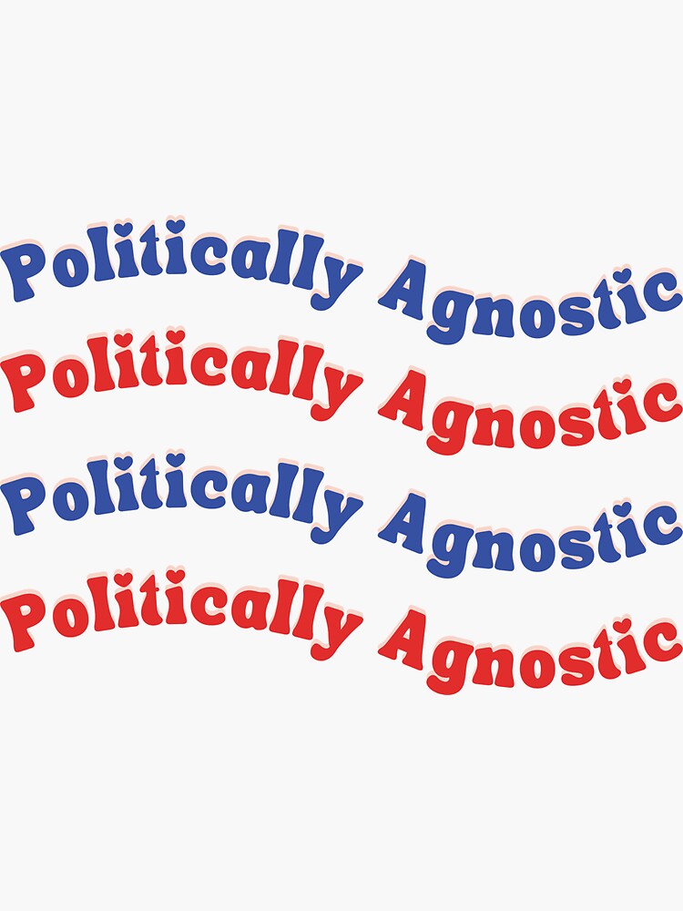 "Politically Agnostic" Sticker for Sale by SYA-Design | Redbubble