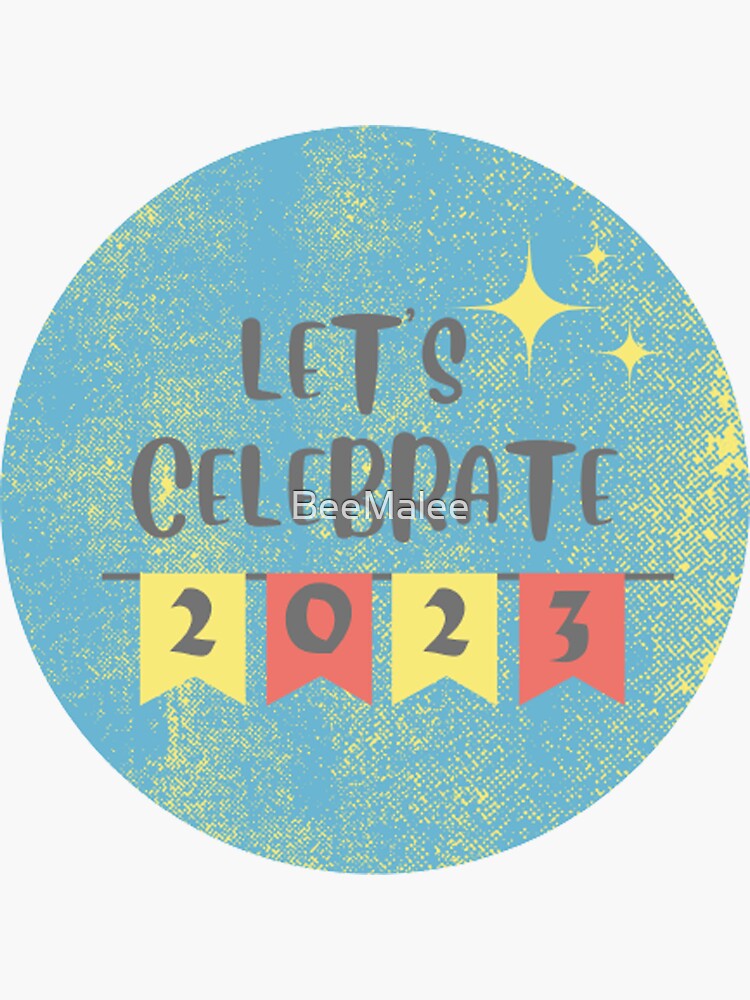 "Let's Celebrate 2023" Sticker for Sale by BeeMalee | Redbubble
