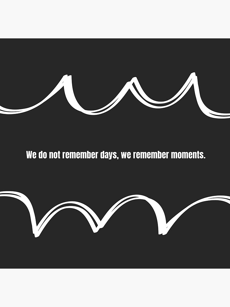 "We do not remember days, we remember moments." Sticker for Sale by ...