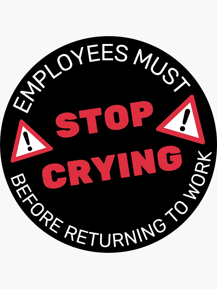 "Employees must stop crying" Sticker for Sale by adnanhamad | Redbubble