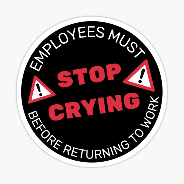 "Employees must stop crying" Sticker for Sale by adnanhamad | Redbubble