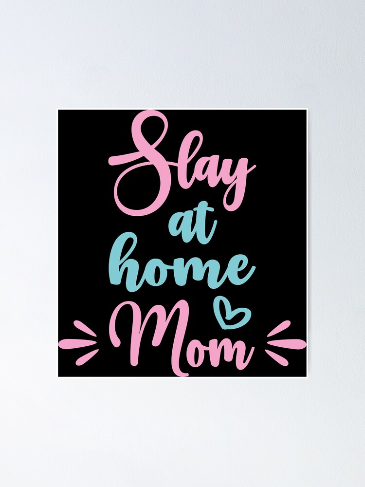"Slay at home mom funny cute mother quote" Poster for Sale by ...