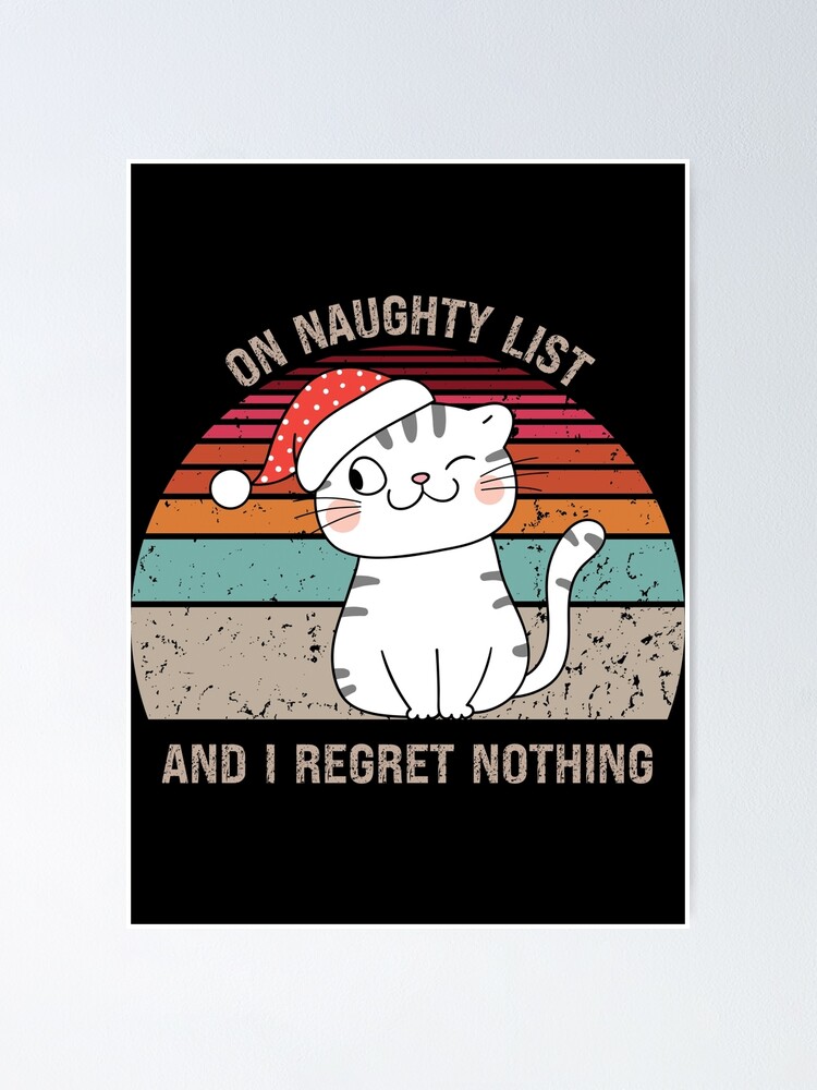 "On Naughty List And Regret Nothing Cat" Poster for Sale by PRINYOS ...