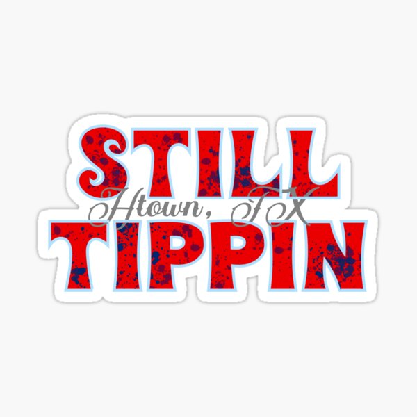 "Still Tippin’ Houston Tx" Sticker for Sale by OctGaveAParty | Redbubble