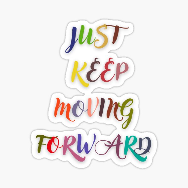 "just keep moving forward" Sticker for Sale by bluessky | Redbubble
