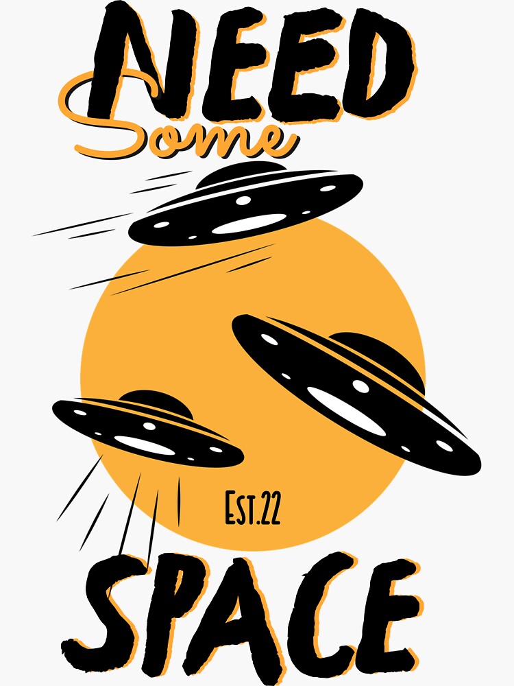 "NEED SOME SPACE" Sticker for Sale by GAADesignz | Redbubble