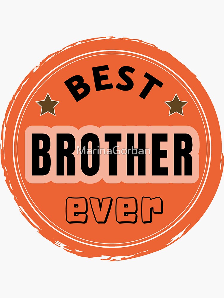 "Best Brother Ever - Family Member Praise" Sticker for Sale by ...