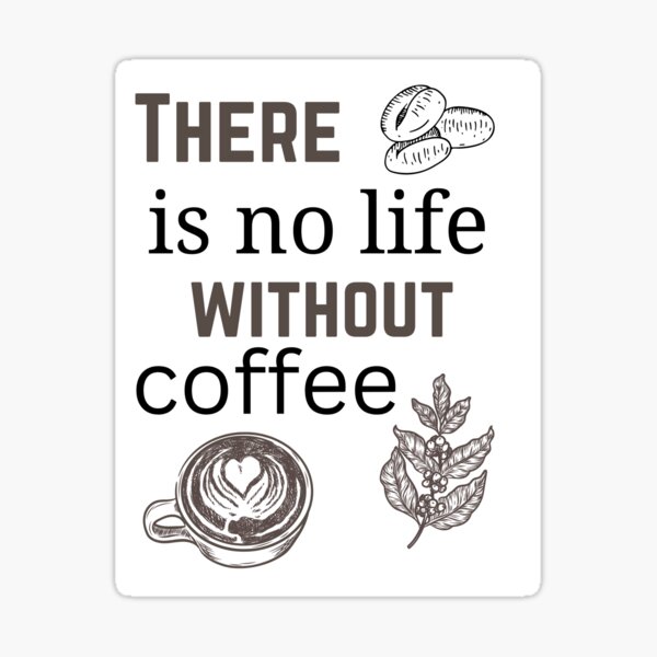 "There is no life without coffee" Sticker for Sale by Amineolhint ...