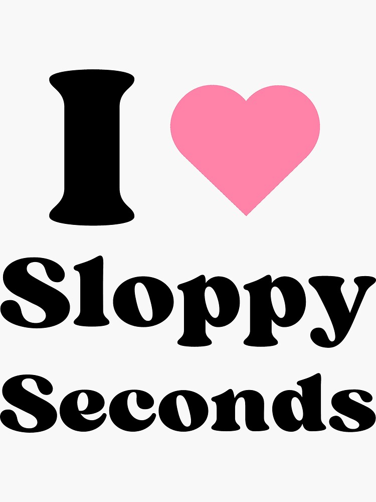 I Love Sloppy Seconds Bk Sticker For Sale By Richieroser Redbubble