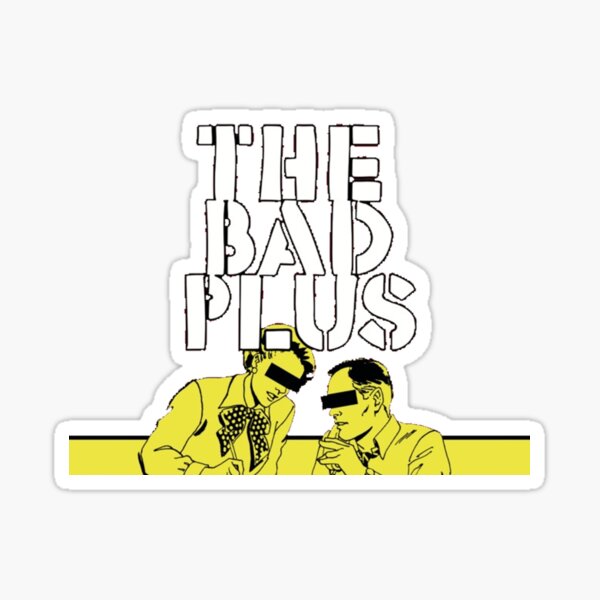 "The Bad Plus" Sticker for Sale by apardal1x | Redbubble