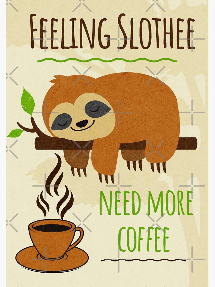 "Sloth Coffee Humor, Feeling Slothee Need More Coffee, Beige Background ...