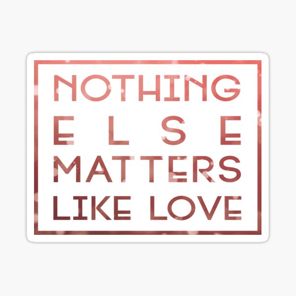 Nothing Else Matters Gifts & Merchandise | Redbubble