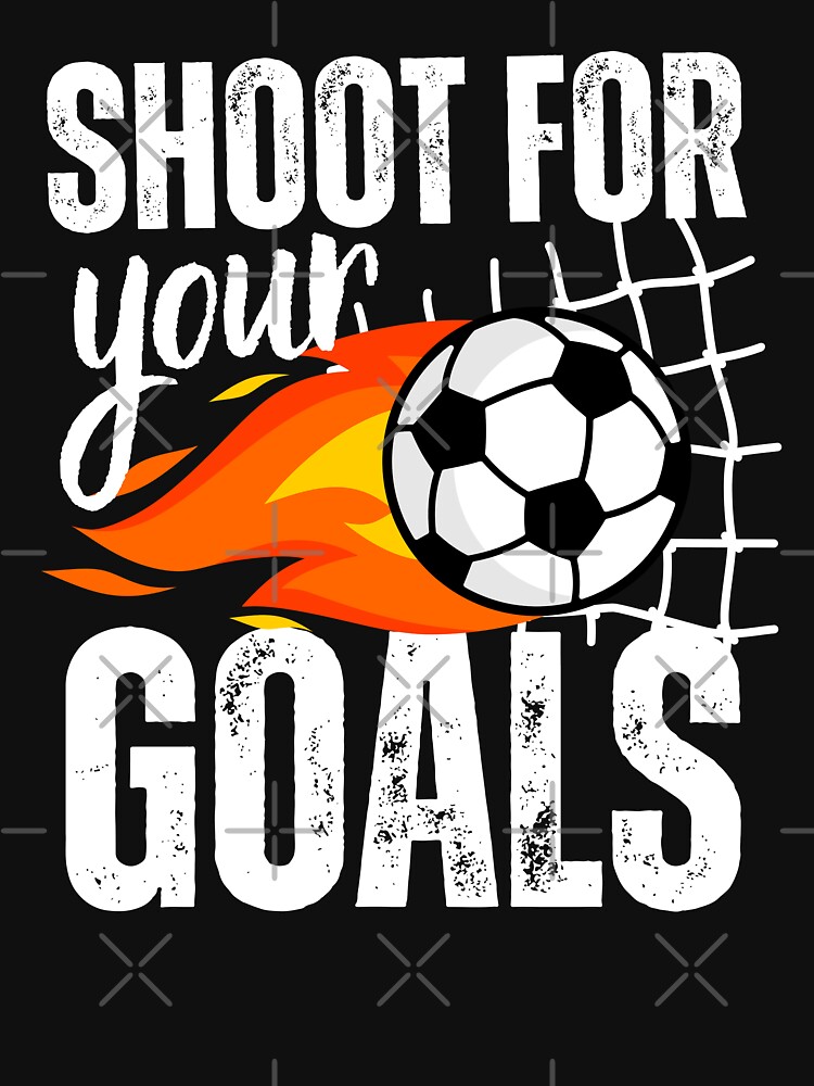 "Shoot For Your Goals Soccer Saying Flaming Ball" T-shirt for Sale by ...