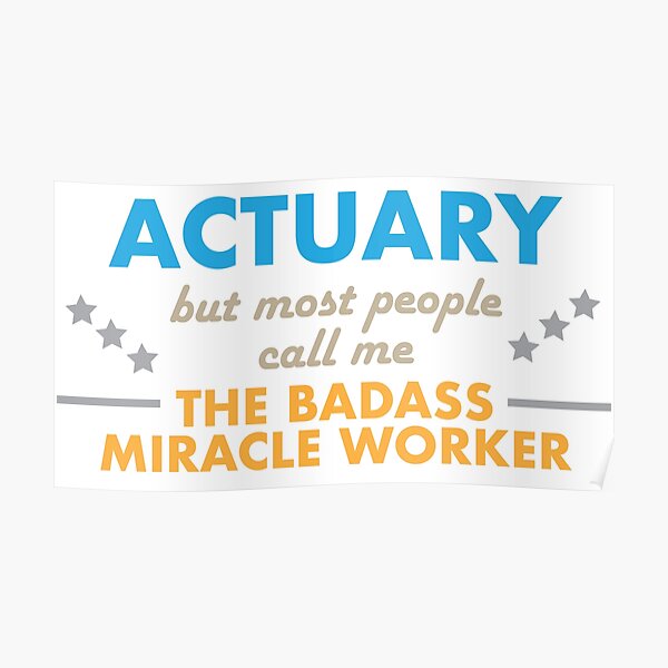 "Actuary / miracle worker" Poster by bwriley | Redbubble