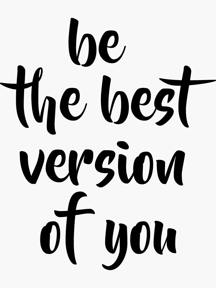 "be the best version of you" Sticker by colorbyte | Redbubble