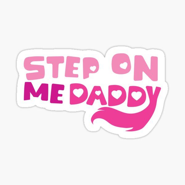 " Step On Me Daddy" Sticker for Sale by samohtlion | Redbubble