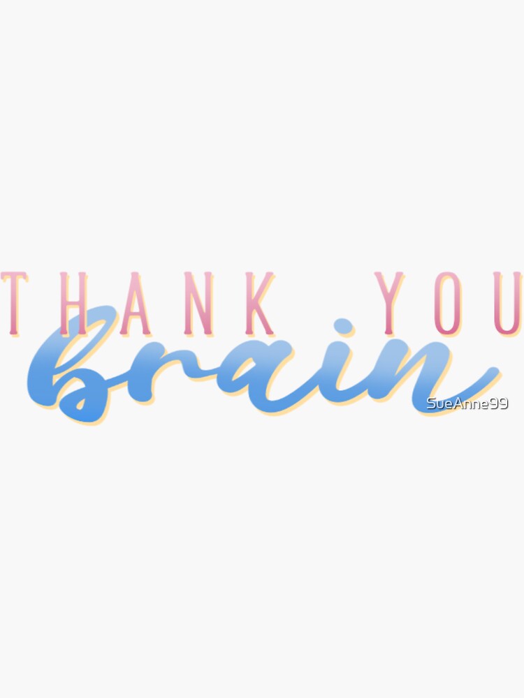 "Thank you brain " Sticker for Sale by SueAnne99 | Redbubble