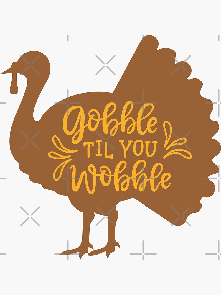Gobble Till You Wobble Funny Thanksgiving Happy Thanksgiving