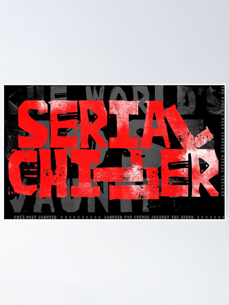 "SERIAL CHILLER !" Poster for Sale by fullyballed | Redbubble