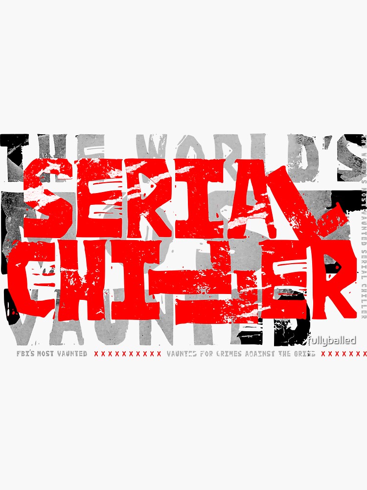 "SERIAL CHILLER !" Sticker for Sale by fullyballed | Redbubble