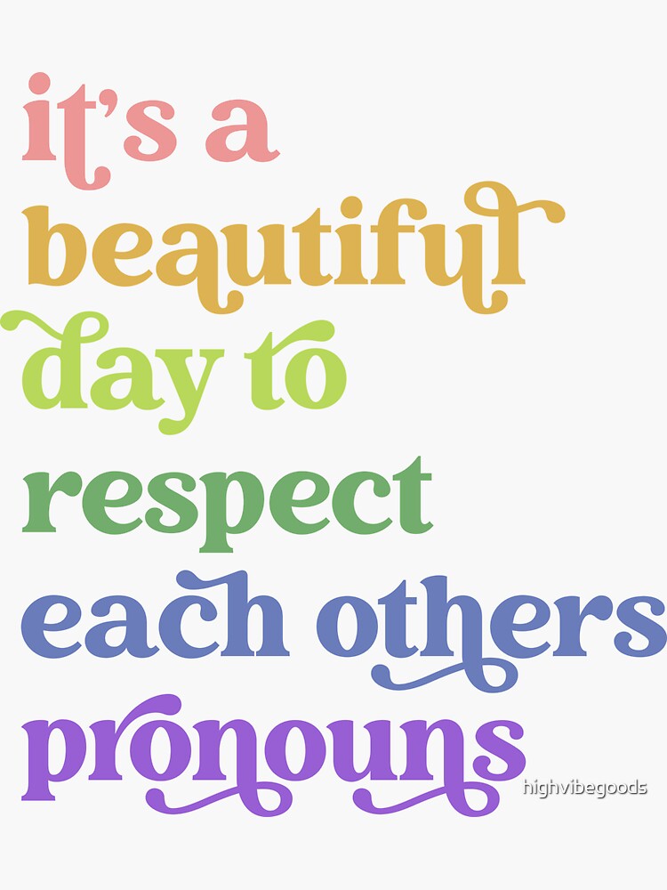 "It's a Beautiful Day to Respect Each Others Pronouns" Sticker for Sale ...