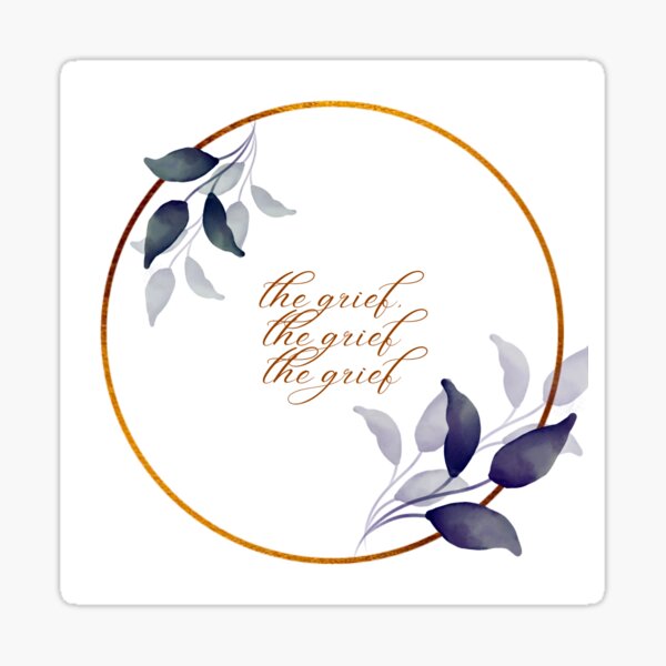 "The Grief, The Grief, The Grief" Sticker for Sale by Gi-Si | Redbubble