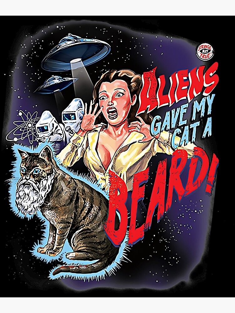 "Aliens Gave My Cat a Beard " Poster for Sale by jomewalneym | Redbubble