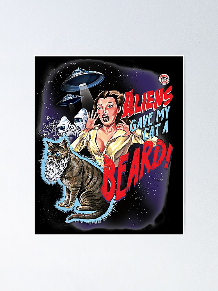 "Aliens Gave My Cat a Beard " Poster for Sale by jomewalneym | Redbubble