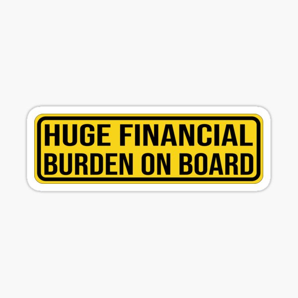 "Huge Financial Burden on Board Funny, Auto Car Truck Wall Laptop ...