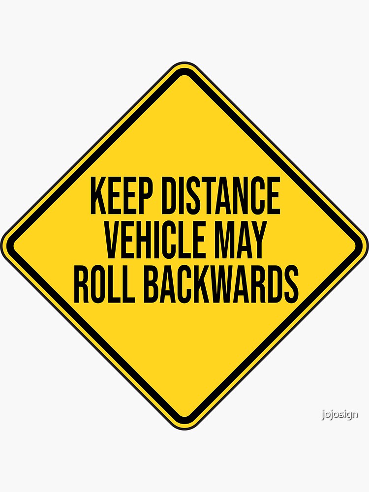"keep distance vehicle may roll backwards" Sticker for Sale by jojosign ...