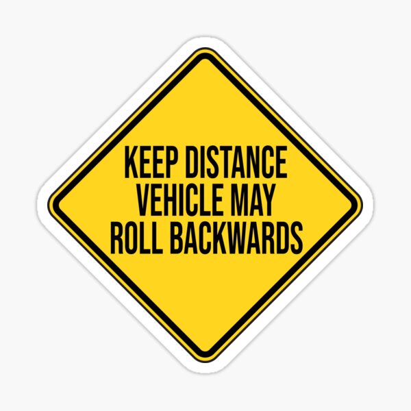 "keep distance vehicle may roll backwards" Sticker for Sale by jojosign ...