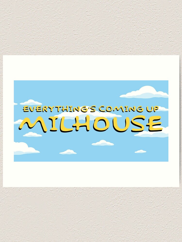 "Everything's Coming Up Milhouse | Milhouse | Milhouse Design ...