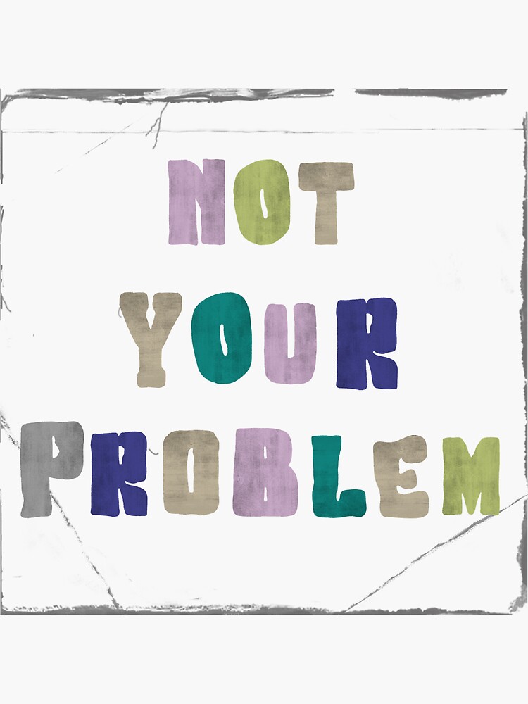 "Not your problem statement" Sticker for Sale by BiMe4You | Redbubble