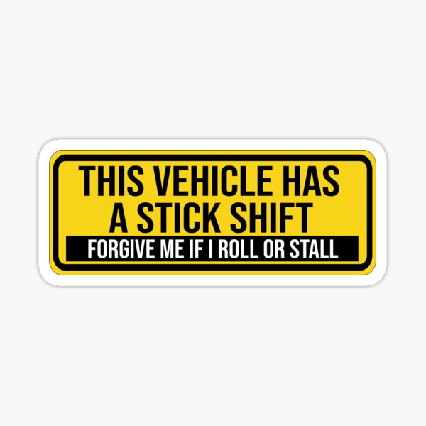 "This Vehicle Has a Stick Shift Manual Stick Shift" Sticker for Sale by ...