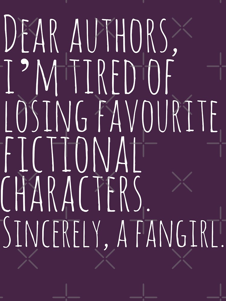 "Dear authors, i’m tired of losing favourite fictional characters ...