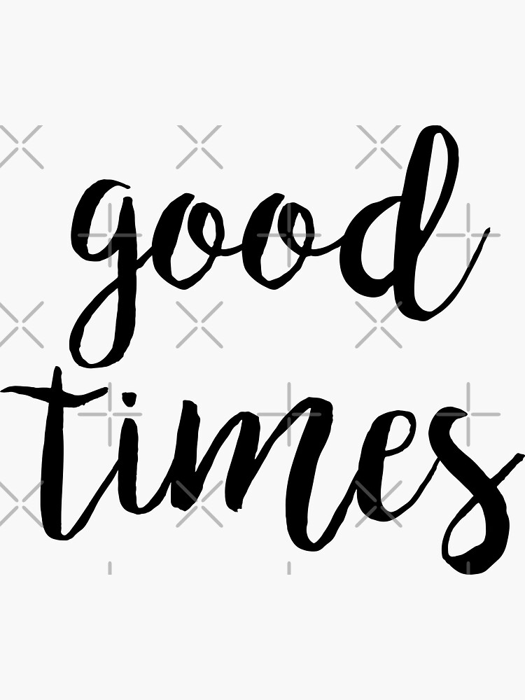 "good times " Sticker for Sale by MadEDesigns | Redbubble