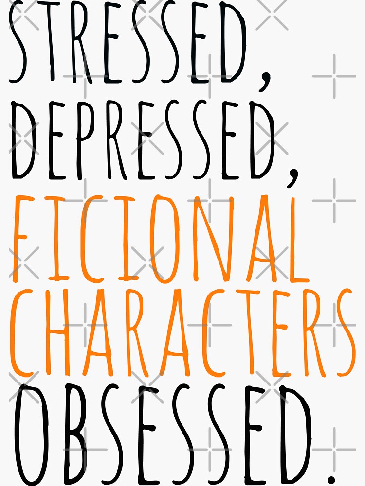 "stressed, depressed, FICTIONAL CHARACTERS obsessed #black" Sticker for ...