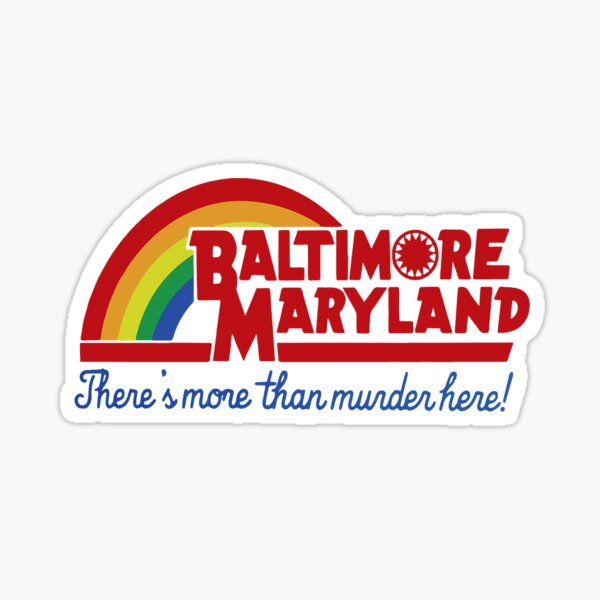 "Baltimore Maryland and Theres More Than Murder Here!" Sticker for Sale ...