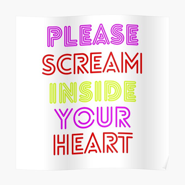 "Please Scream Inside Your Heart" Poster for Sale by Carablancaz ...