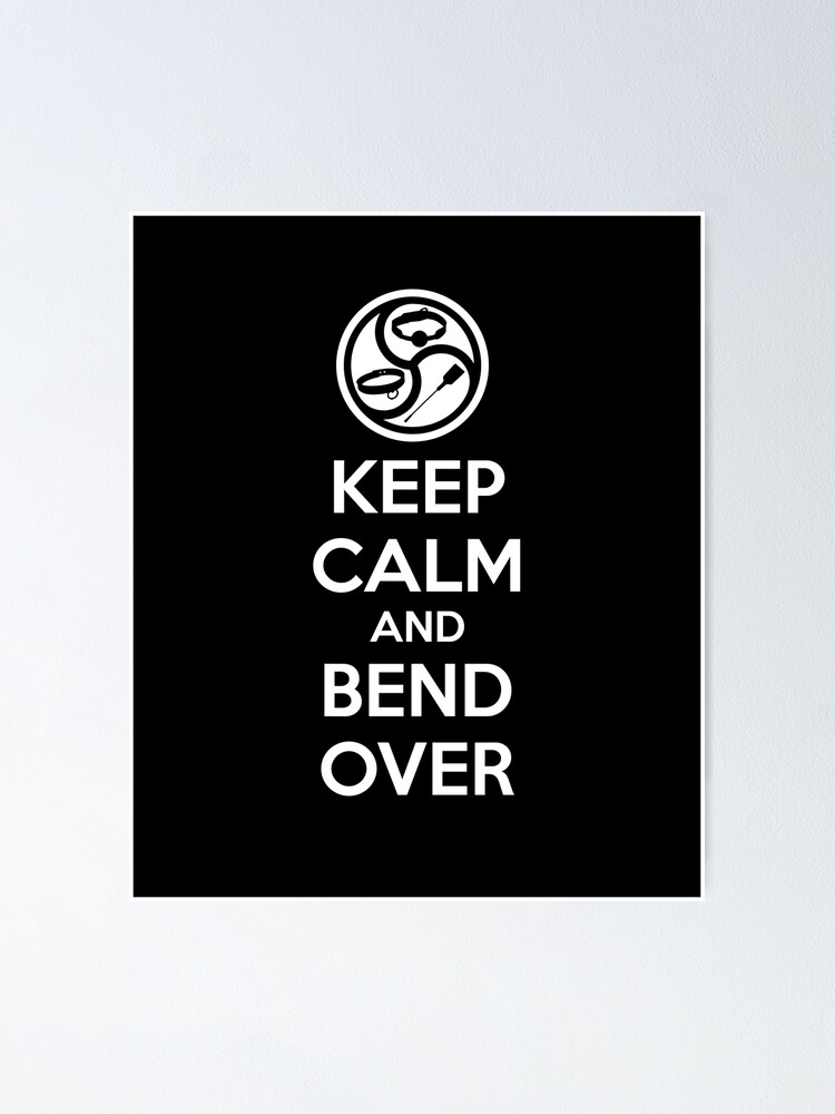 Keep Calm And Bend Over Bdsm Kink Dom Sub Spanking Poster By