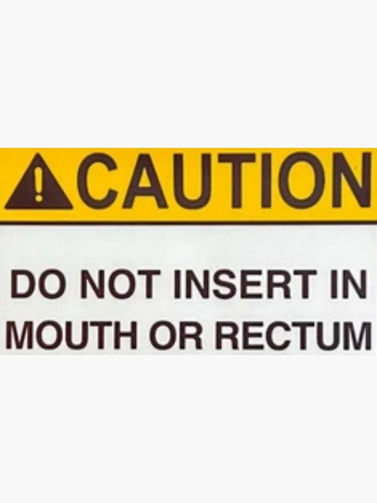 "Caution Do Not Insert In Mouth Or Rectum " Sticker for Sale by DONANA ...