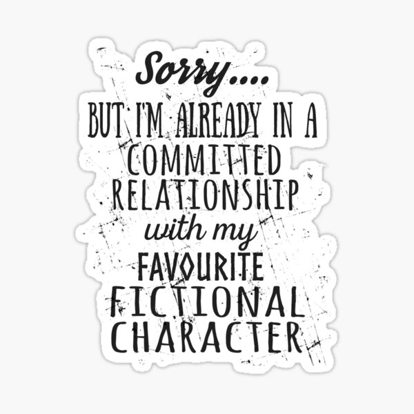 "sorry... but i'm already in a committed relationship with my favourite ...
