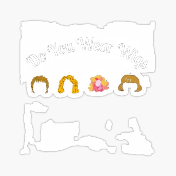 "Do you Wear Wigs?" Sticker for Sale by ilyassx100 | Redbubble