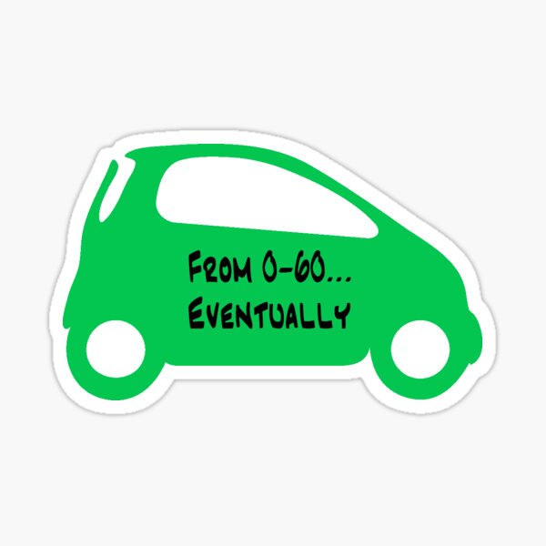 "Smart Car ForTwo Green Colour - From 0-60...Eventually" Sticker by ...