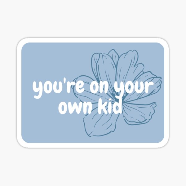"You're on your own kid - YOYOK" Sticker for Sale by evermoredaily ...