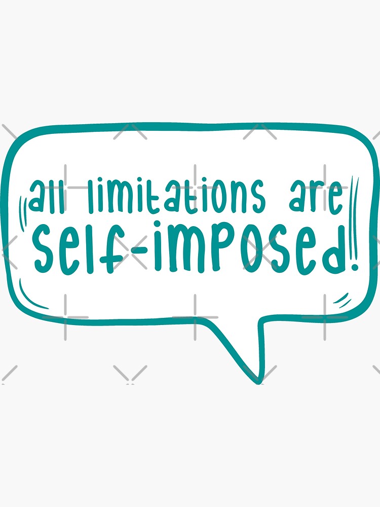"All limitations are self-imposed." Sticker for Sale by TarDuck | Redbubble