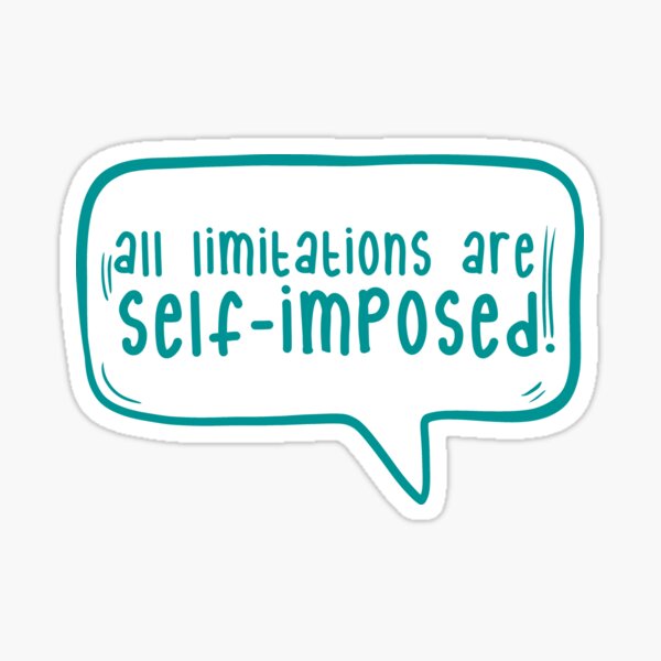 "All limitations are self-imposed." Sticker for Sale by TarDuck | Redbubble
